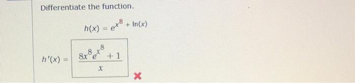 Solved Differentiate the function. h(x)=ex8+ln(x) | Chegg.com