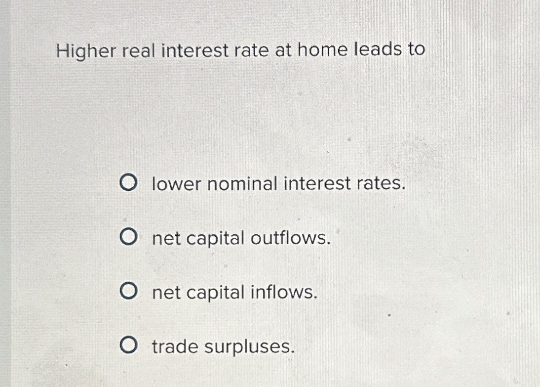 Solved Higher real interest rate at home leads tolower | Chegg.com
