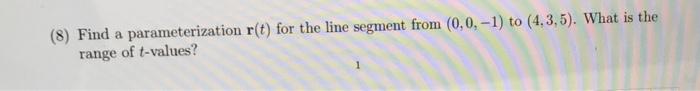 Solved (8) Find a parameterization r(t) for the line segment | Chegg.com
