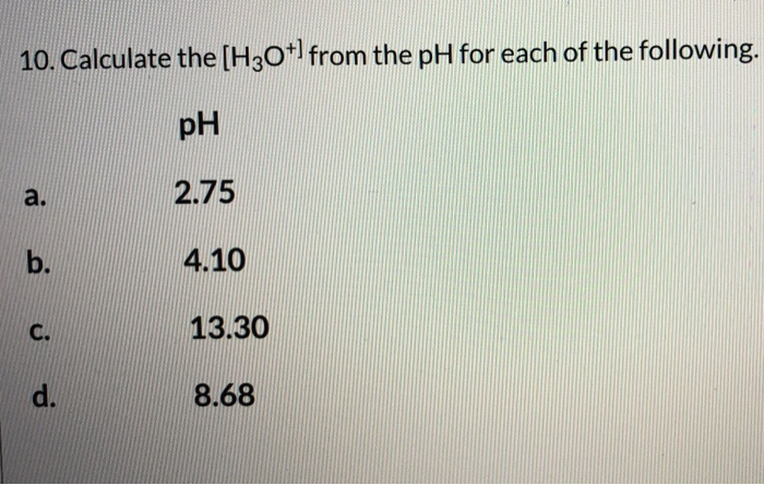 Solved 10. Calculate the [H30+1 from the pH for each of the | Chegg.com