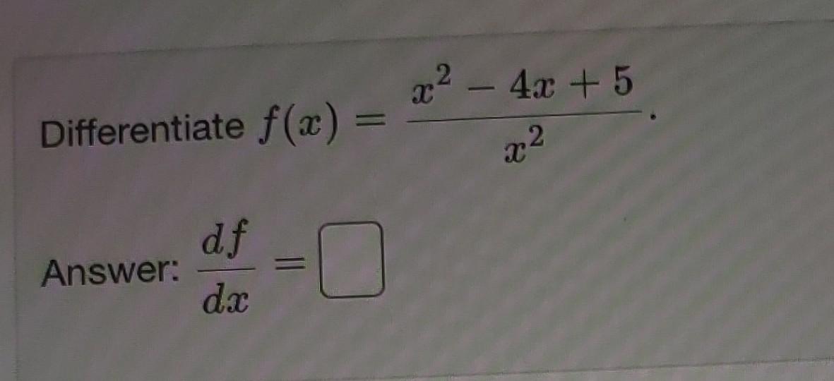 Solved Differentiate f(x) x² - 4x + 5 x2 df Answer: dx O | Chegg.com