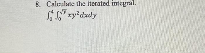 Solved 8. Calculate the iterated integral. ∫04∫0yxy2dxdy | Chegg.com