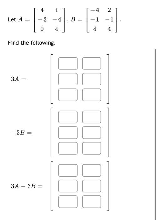 Solved 4 1 -4 2 ---- Let A = 3 -4 B = - - 1 1 0 4 4 Find the | Chegg.com