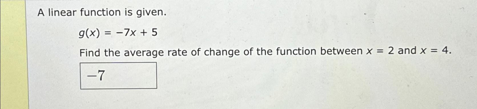 Solved A linear function is given.g(x)=-7x+5Find the average | Chegg.com