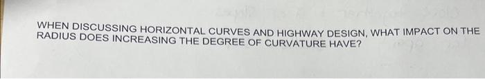 Solved WHEN DISCUSSING HORIZONTAL CURVES AND HIGHWAY DESIGN, | Chegg.com