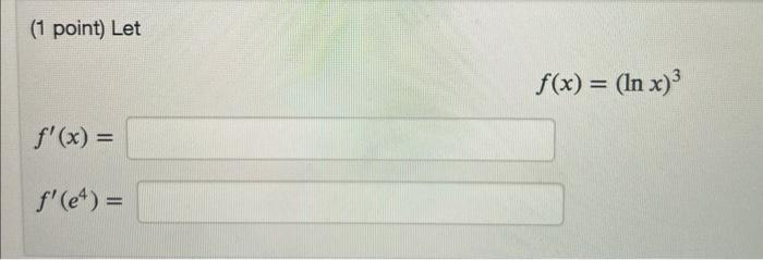 Solved ( 1 point) Let f(x)=(lnx)3 f′(x)= | Chegg.com