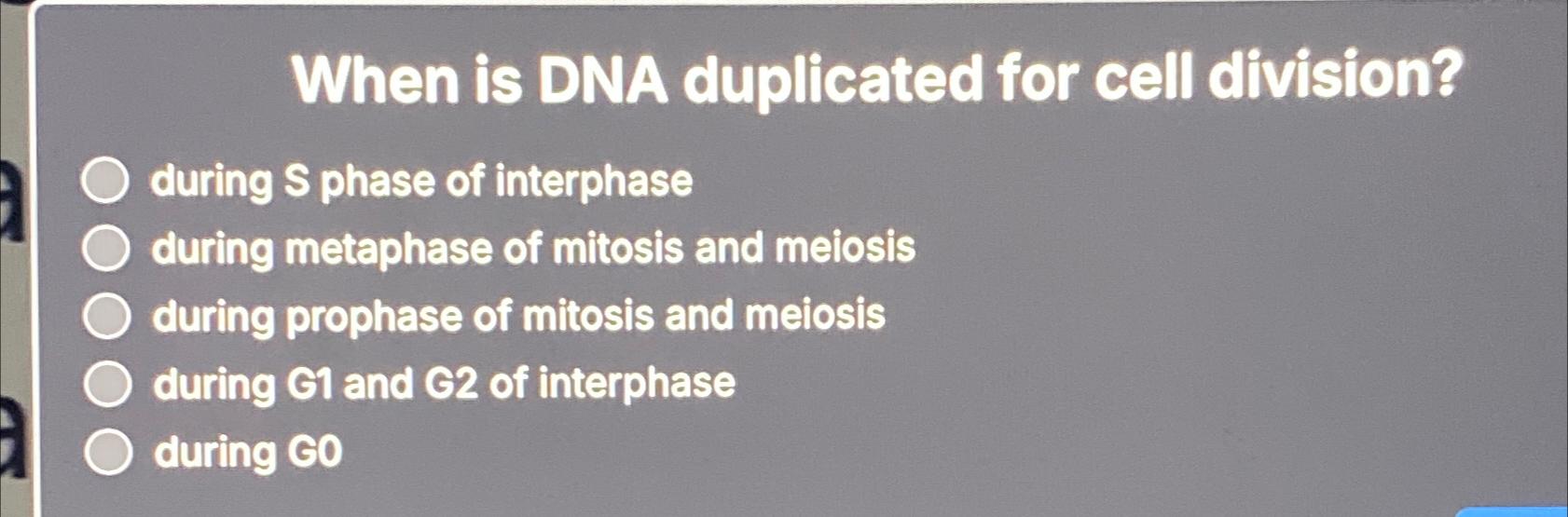 Solved When is DNA duplicated for cell division?during S | Chegg.com