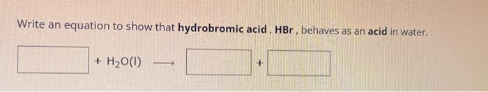 Solved Write an equation to show that hydrobromic acid, HBr, | Chegg.com