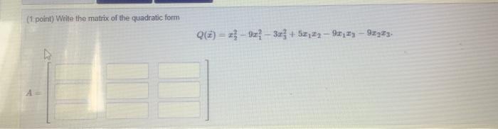 Solved (1 point) Write the matrix of the quadratic form Q() | Chegg.com