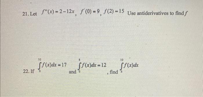 Solved 21. Let f′′(x)=2−12x,f′(0)=9,f(2)=15 Use | Chegg.com