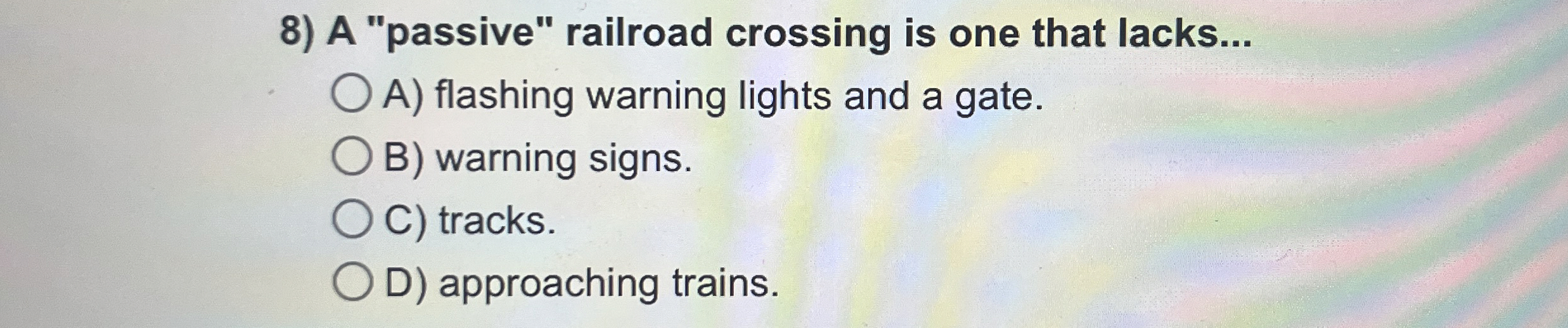 Solved A "passive" railroad crossing is one that lacks...A) | Chegg.com