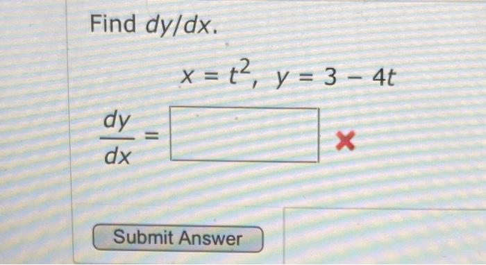 Solved Find dy/dx x=t2,y=3−4tdxdy= | Chegg.com