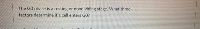 [Solved]: The GO phase is a resting or nondividing stage. W