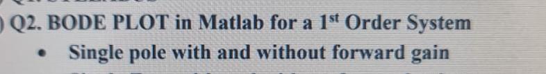 Solved Q2. BODE PLOT in Matlab for a 1st Order System Single | Chegg.com