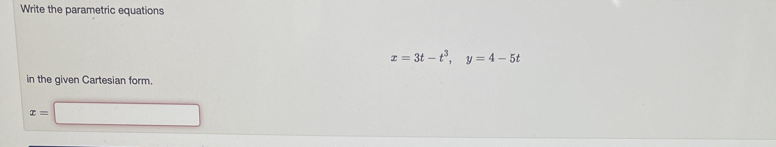 Solved Write the parametric equationsx=3t-t3,y=4-5tin the | Chegg.com