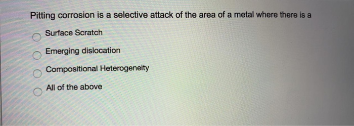 Solved Pitting corrosion is a selective attack of the area | Chegg.com