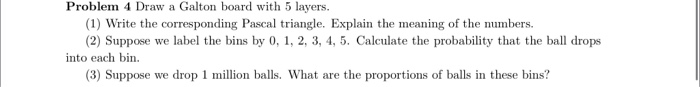Solved Problem 4 Draw a Galton board with 5 layers. (1) | Chegg.com