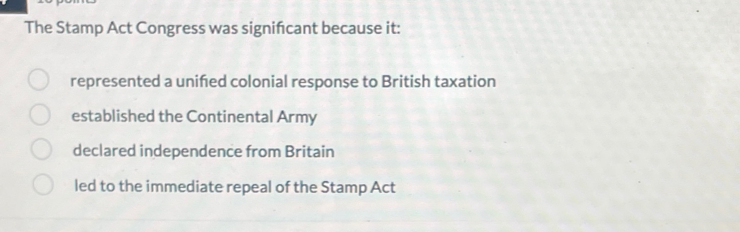 Solved The Stamp Act Congress was significant because | Chegg.com