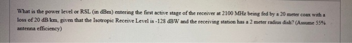 Solved What is the power level or RSL (in dBm) entering the | Chegg.com