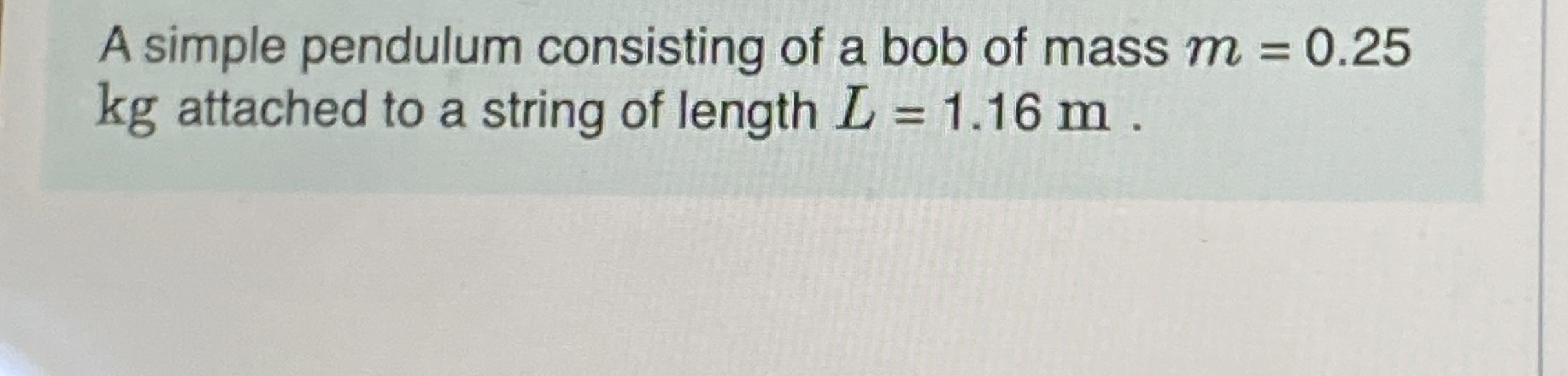 Solved A simple pendulum consisting of a bob of mass m=0.25 | Chegg.com