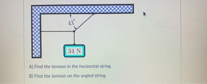 Solved 41° 34 N A) Find the tension in the horizontal | Chegg.com