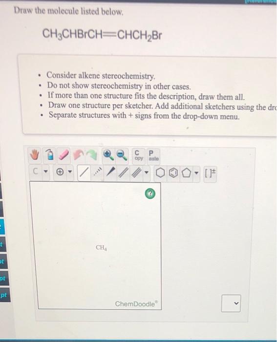 Solved Draw the molecule listed below. CH3CHBCH=CHCH_Br . . | Chegg.com