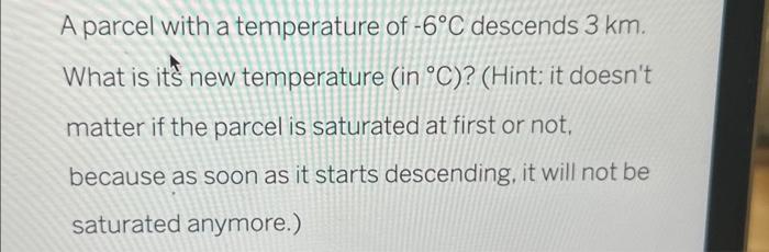 Solved A parcel with a temperature of -6°C descends 3 km. | Chegg.com