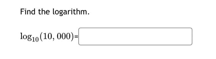Solved Find the logarithm. log10 (10,000) | Chegg.com