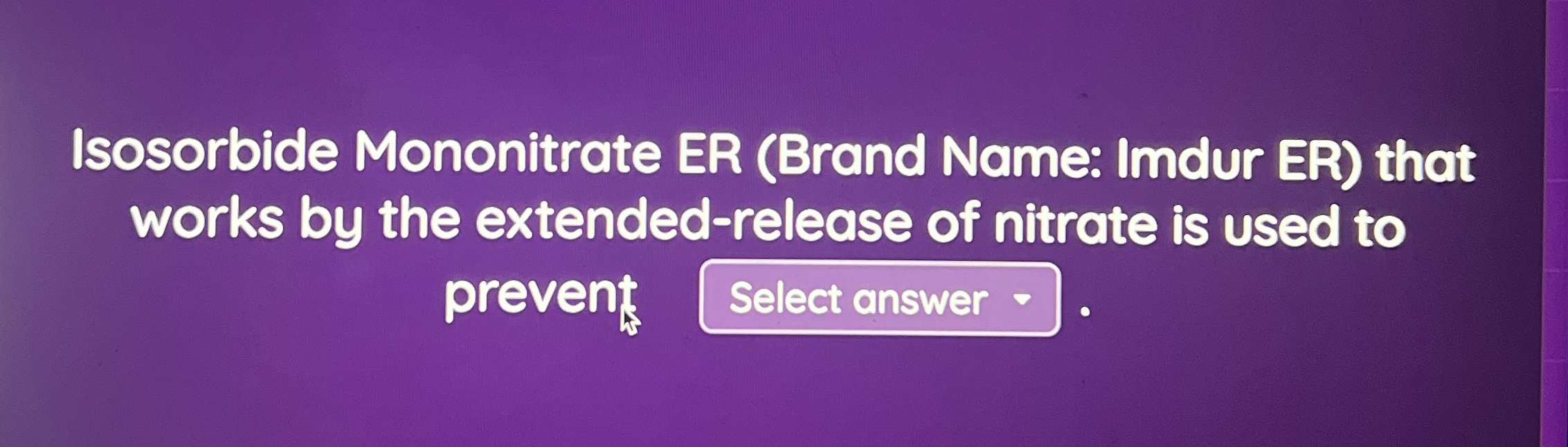 Solved Isosorbide Mononitrate ER (Brand Name: Imdur ER) | Chegg.com