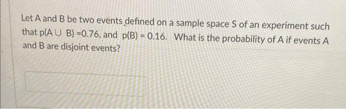 Solved Let A and B be two events defined on a sample space S | Chegg.com