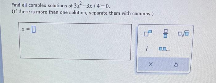 Solved Find all complex solutions of 3x2−3x+4=0 (If there is | Chegg.com