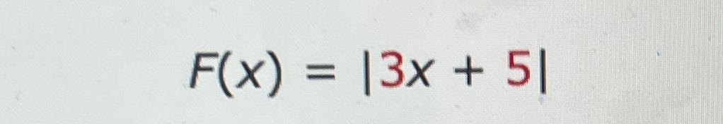 Solved F(x)=|3x+5| | Chegg.com
