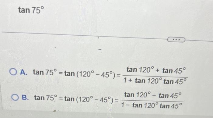 tan75∘=tan(120∘−45∘)=1−tan120∘tan45∘tan120∘+tan45∘ | Chegg.com