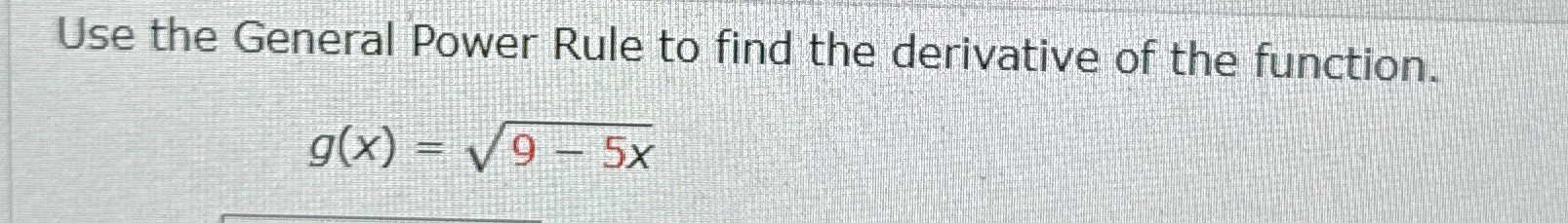 Solved Use the General Power Rule to find the derivative of | Chegg.com