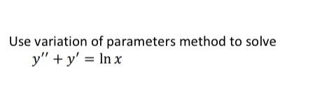 Solved Use variation of parameters method to solve | Chegg.com
