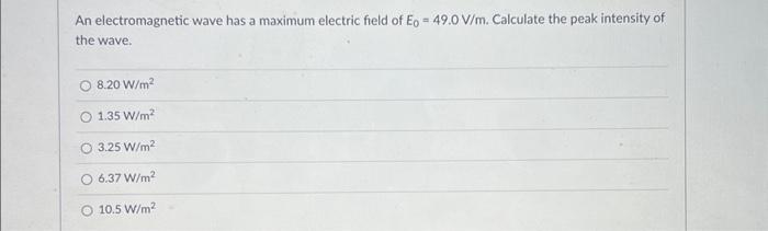 Solved An electromagnetic wave has a maximum electric field | Chegg.com