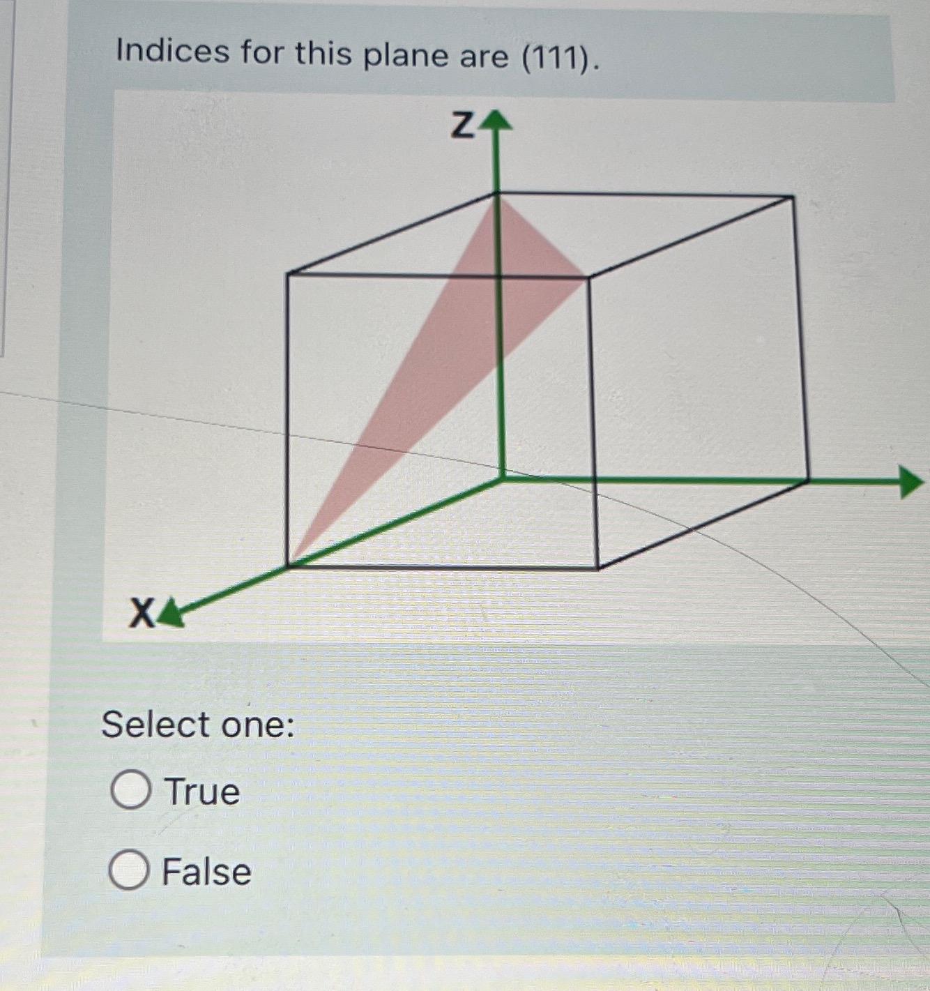 Solved Indices for this plane are (111).Select one:TrueFalse | Chegg.com