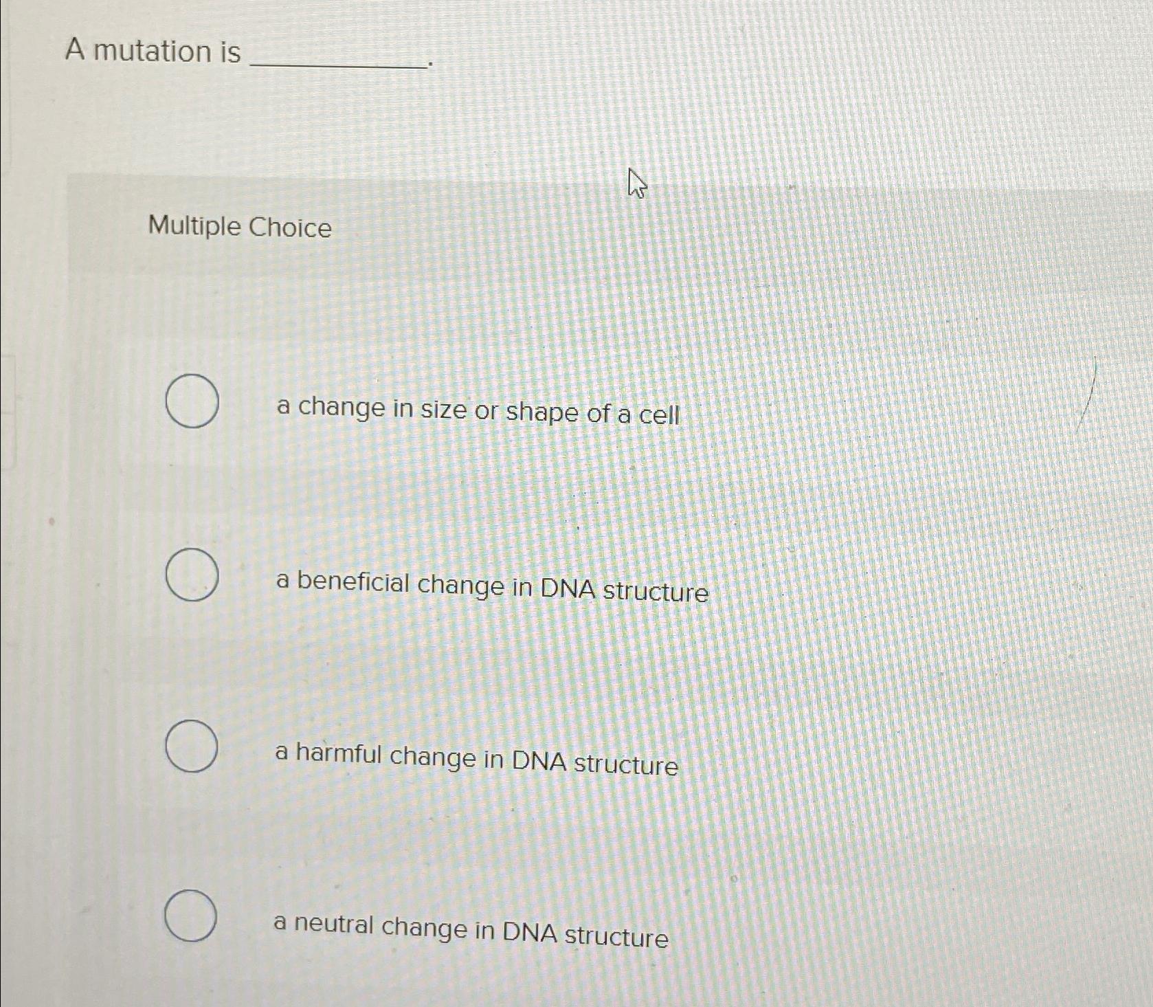 Solved A mutation isMultiple Choicea change in size or shape | Chegg.com