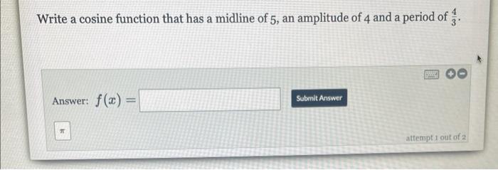 Solved Write A Cosine Function That Has A Midline Of 5 An
