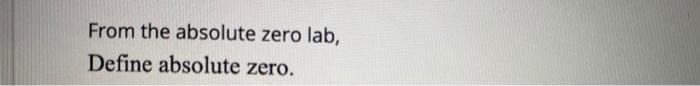 Solved From the absolute zero lab, Define absolute zero. | Chegg.com