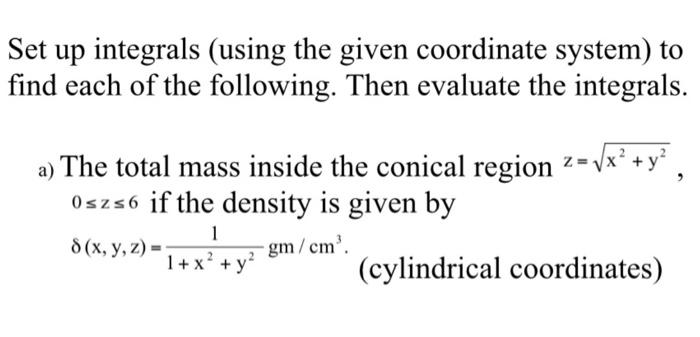 Solved Set up integrals (using the given coordinate system) | Chegg.com