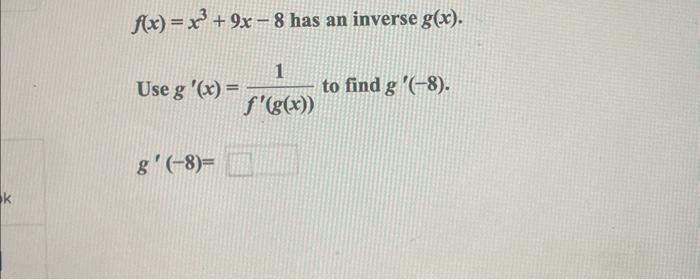 Solved f(x)=x3+9x−8 has an inverse g(x) Use g′(x)=f′(g(x))1 | Chegg.com