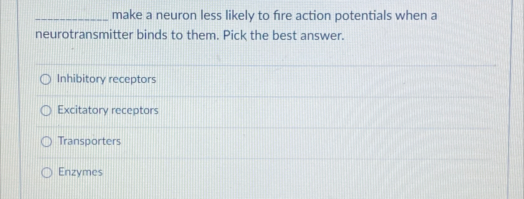 Solved make a neuron less likely to fire action potentials | Chegg.com