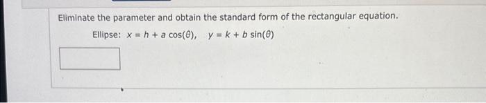 Solved Eliminate the parameter and obtain the standard form | Chegg.com