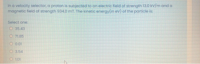 Solved In a velocity selector, a proton is subjected to an | Chegg.com