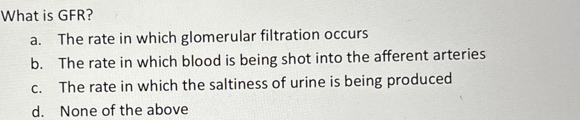 Solved What is GFR?a. ﻿The rate in which glomerular | Chegg.com