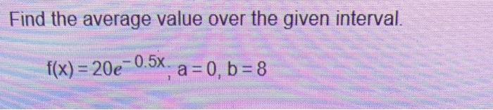 Solved Find the average value over the given interval. | Chegg.com