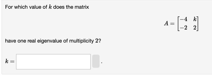 Solved For which value of k does the matrix A=[−4−2k2] have | Chegg.com