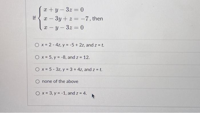 Solved ⎩⎨⎧x+y−3z=0x−3y+z=−7, then x−y−3z=0x=2−4z,y=−5+2z, | Chegg.com