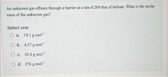 Solved An unknown gas effuses through a barrier at a rate | Chegg.com Solved An unknown gas effuses through a barrier at a rate | Chegg.com
